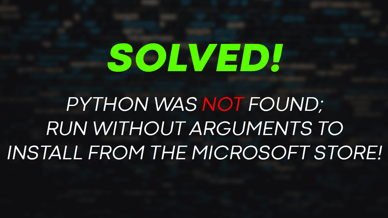 Solved Python Was Not Found Run Without Arguments To Install From The Microsoft Store Or