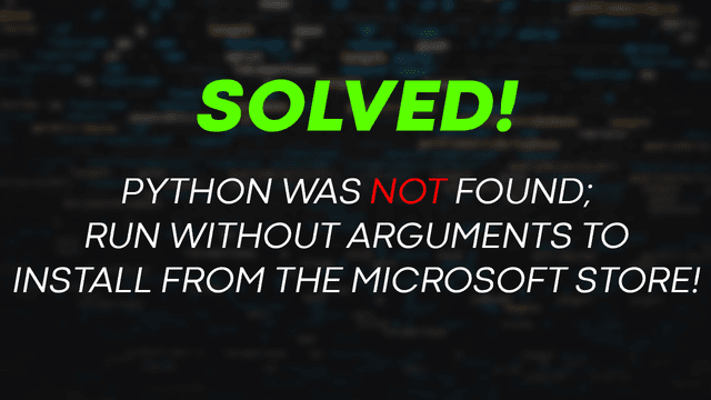 Solved Python Was Not Found Run Without Arguments To Install From The Microsoft Store Or